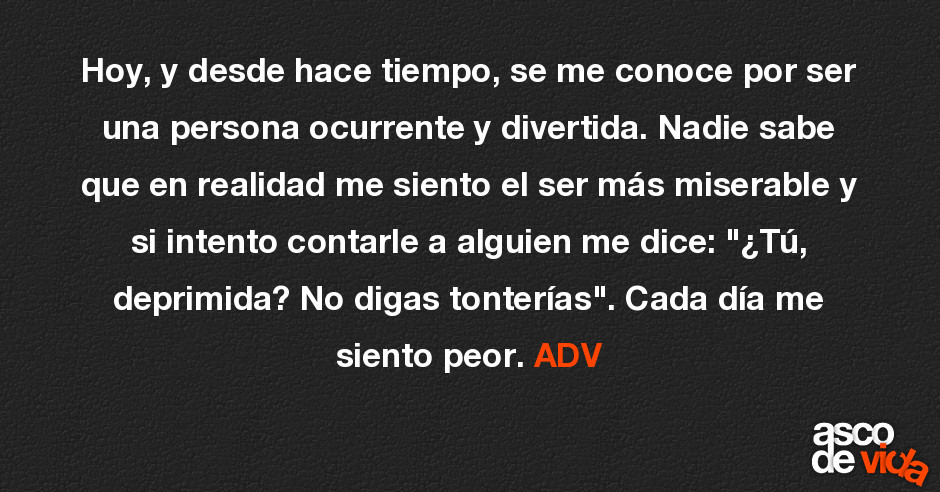 Asco de Vida / Hoy, y desde hace tiempo, se me conoce por ser una ...