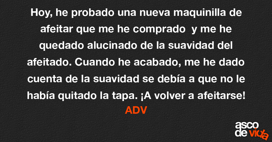 Asco de Vida / Hoy, he probado una nueva maquinilla de afeitar que me ...