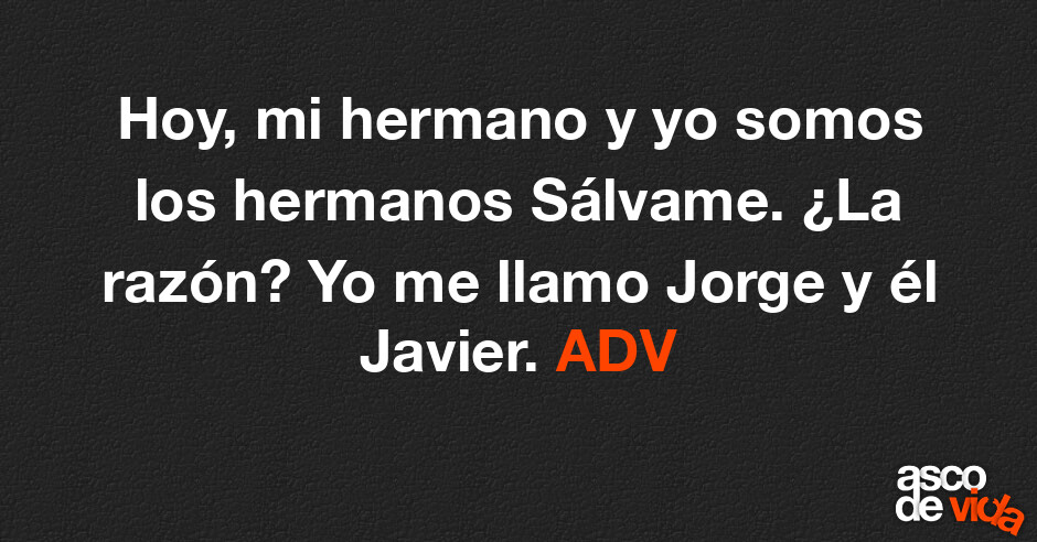 Asco de Vida / Hoy, mi hermano y yo somos los hermanos Sálvame. ¿La ...