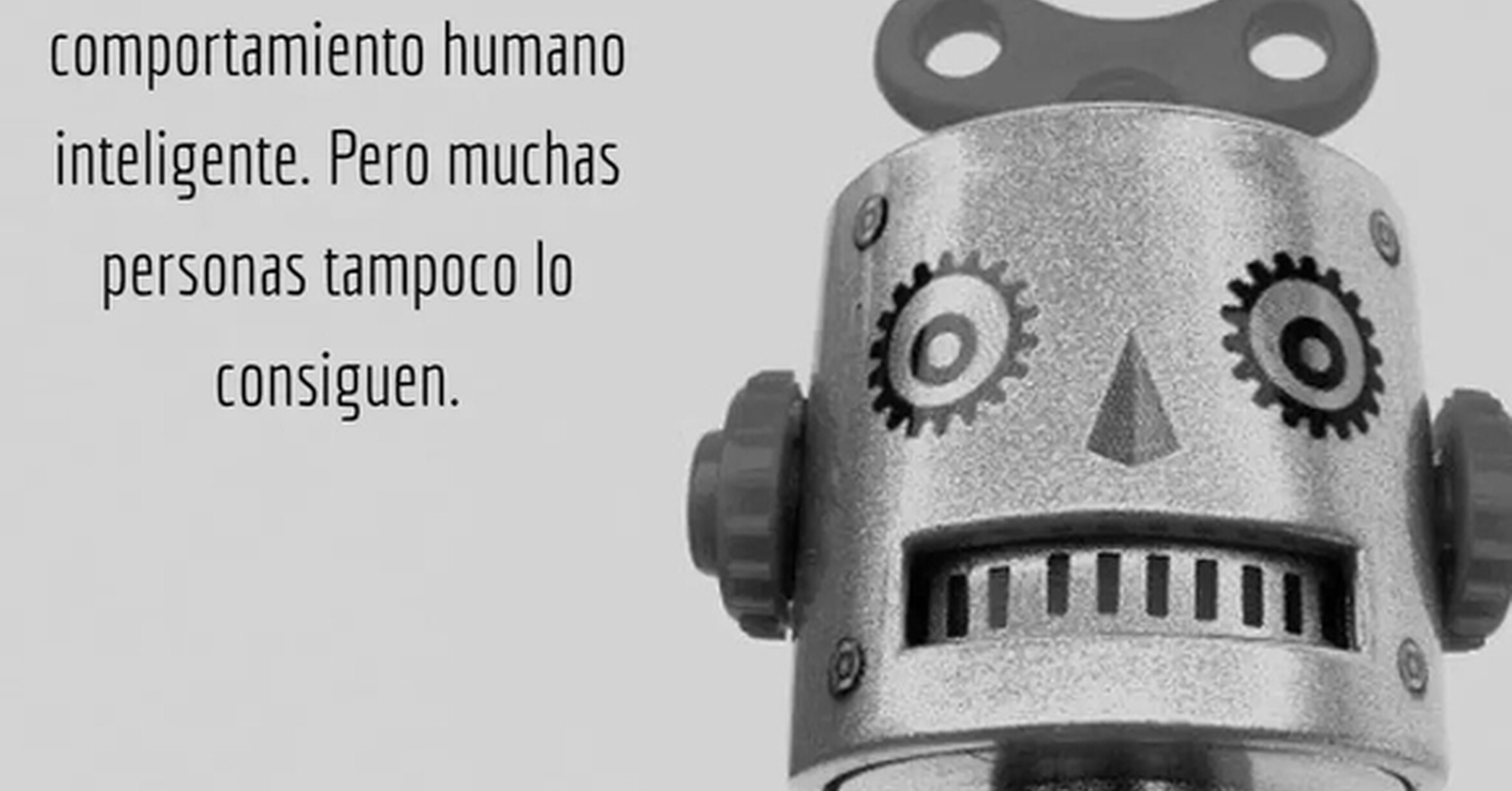 ¡Cuánta razón! / Incapaz de imitar el comportamiento humano inteligente