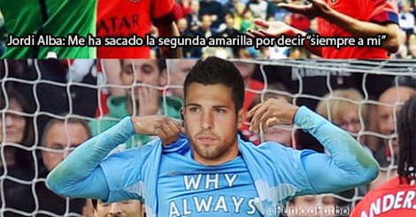 [ MEMEDEPORTES ] Jordi Alba expulsado por decir "siempre a mí". ¿Te suena?