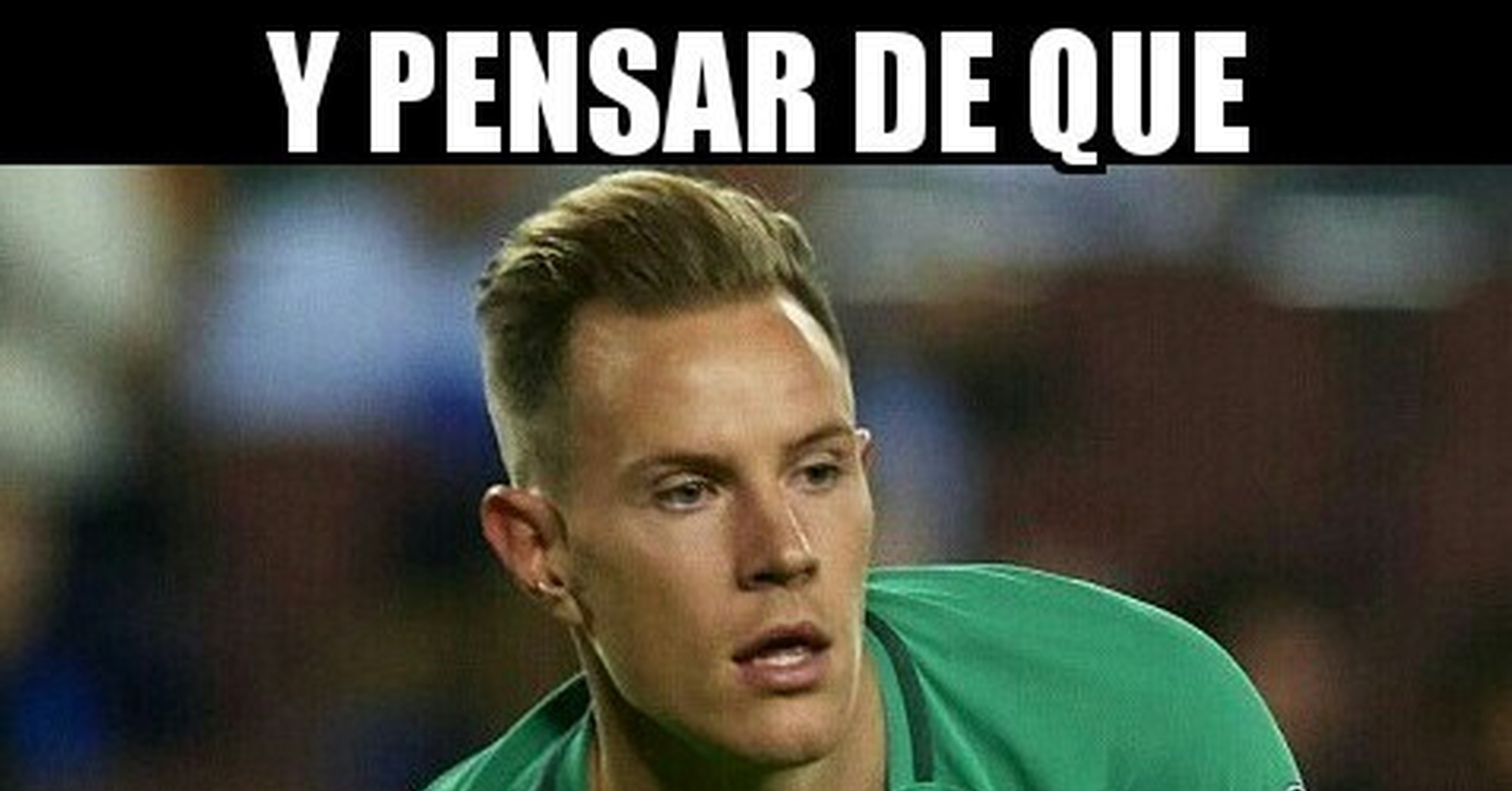 [ MEMEDEPORTES ] Ter Stegen está callando bocas día a día