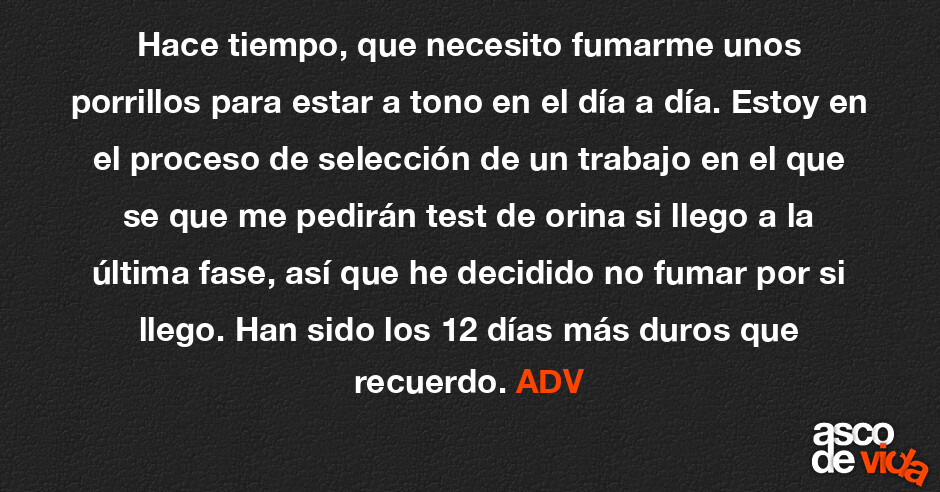 Asco de Vida / Hace tiempo, que necesito fumarme unos porrillos para ...