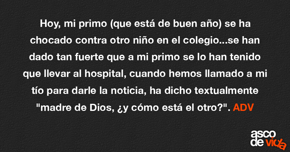 Asco de Vida / Hoy, mi primo (que está de buen año) se ha chocado ...
