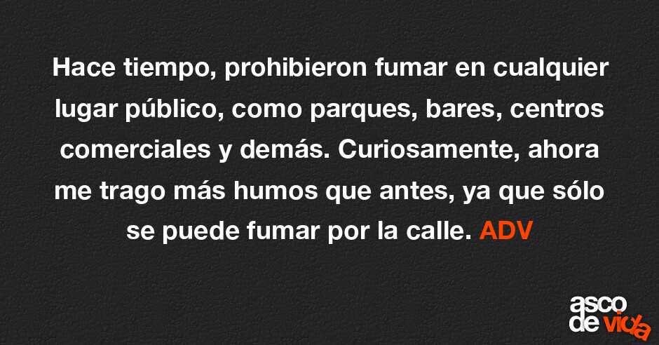 Asco de Vida / Hace tiempo, prohibieron fumar en cualquier lugar ...
