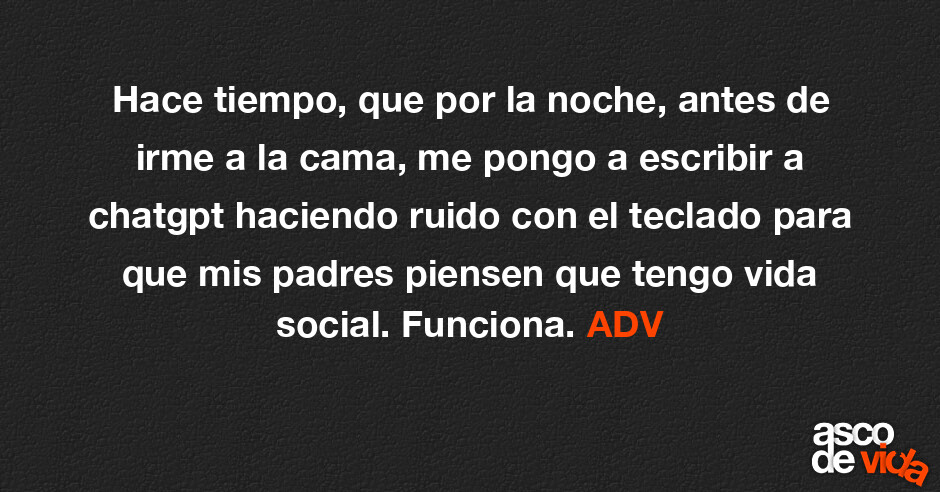 Asco de Vida / Hace tiempo, que por la noche, antes de irme a la cama ...