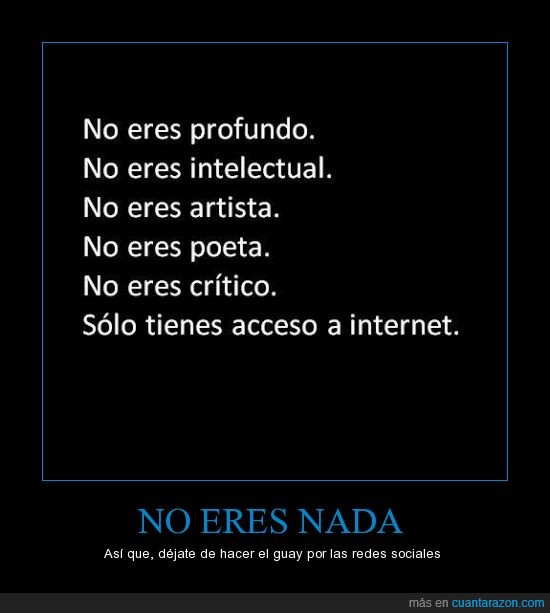 ¡Cuánta razón! / NO ERES NADA