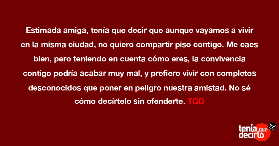 Tenía que decirlo / Estimada amiga, tenía que decir que aunque vayamos ...