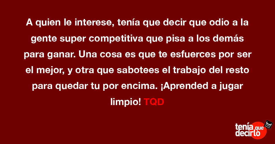 Tenía que decirlo / A quien le interese, tenía que decir que odio a la ...