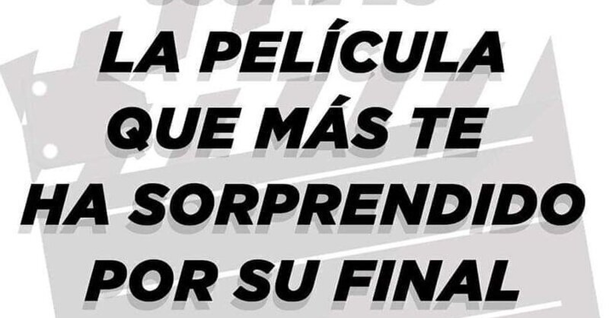 ¿Cuál es la película que más re ha sorprendido por su final inesperado?