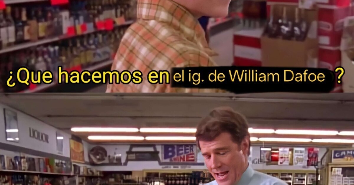 William Dafoe es la mejor referencia anatómica y no me lo pueden quitar